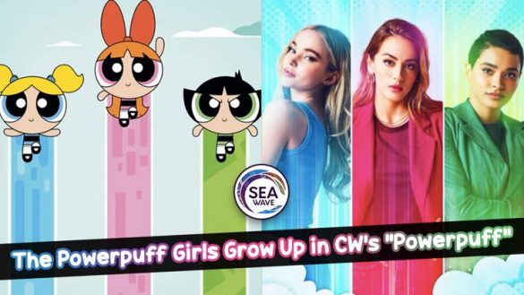 The Powerpuff Girls Grow Up in CW's “Powerpuff” • SEA Wave
